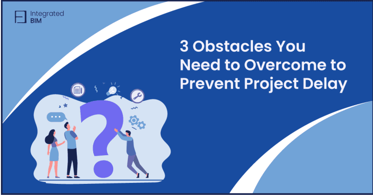 Prevent Project Delay | 3 Main Obstacles You Need to Overcome